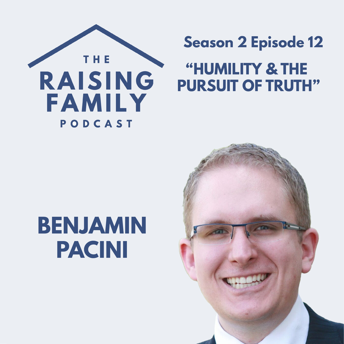 S2E12: Benjamin Pacini: Humility & The Pursuit of Truth — The Family ...