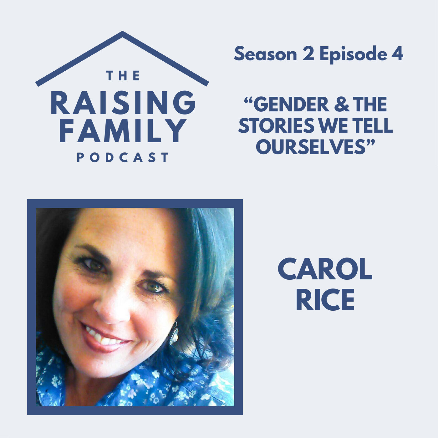 S2E04: Carol Rice: Gender and the Stories We Tell Ourselves — The ...